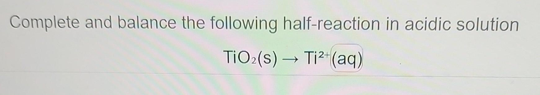 Solved Complete and balance the following half-reaction in | Chegg.com