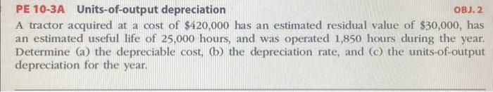 Solved PE 10-3A Units-of-output depreciation OBJ. 2 A | Chegg.com