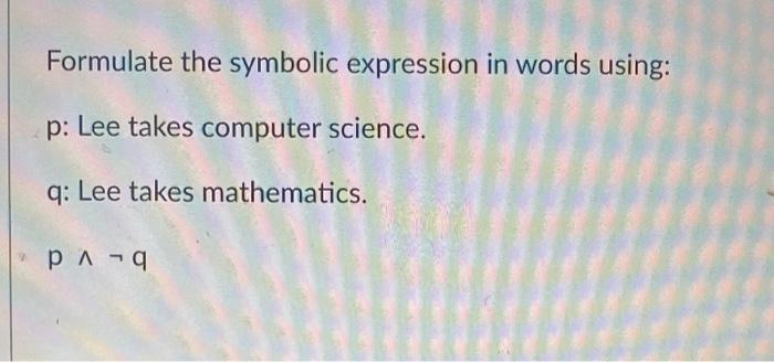 Solved Formulate the symbolic expression in words using: p: | Chegg.com
