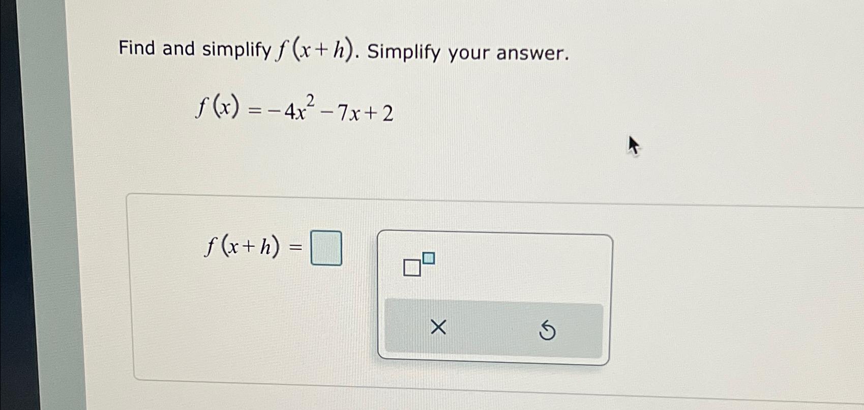 Solved Find and simplify f(x+h). ﻿Simplify your | Chegg.com