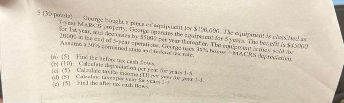 Solved 5 (30 points) George bought a piece of equipment for | Chegg.com