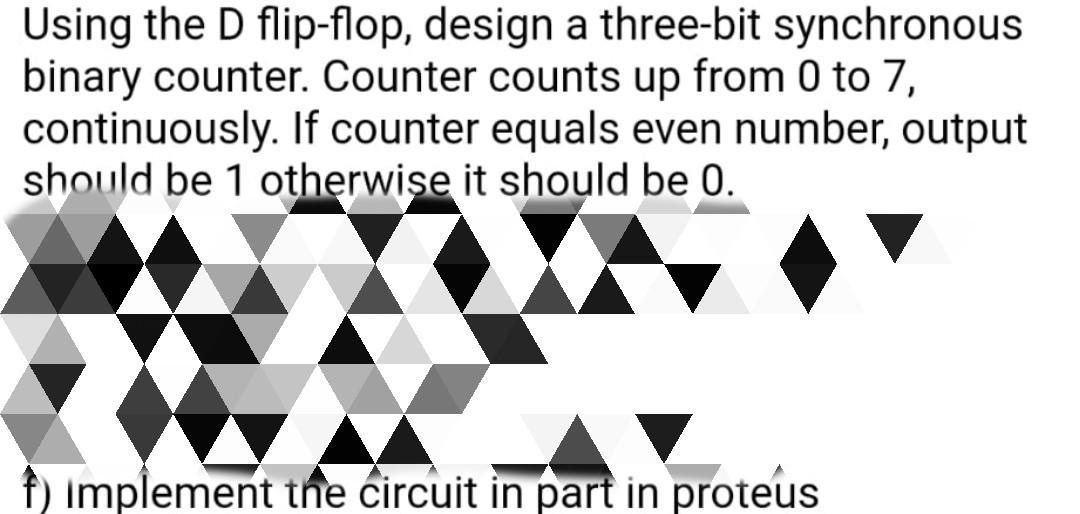 Solved Using the D flip-flop, design a three-bit synchronous | Chegg.com