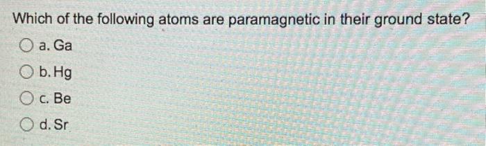 Solved Which of the following atoms are paramagnetic in | Chegg.com