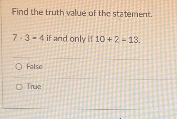 Solved Find the truth value of the statement. 7−3=4 if and | Chegg.com
