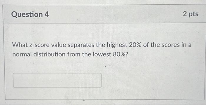 Solved What z-score value separates the highest 20% of the | Chegg.com