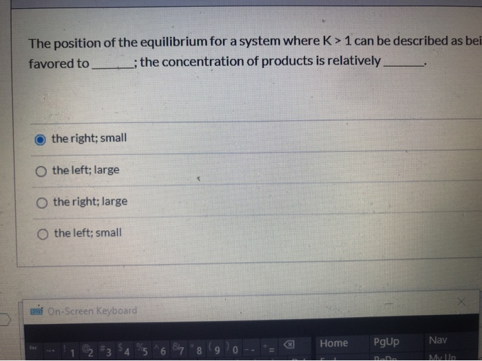 Solved The position of the equilibrium for a system where K> | Chegg.com