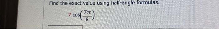 Solved Find the exact value using half-angle formulas. | Chegg.com
