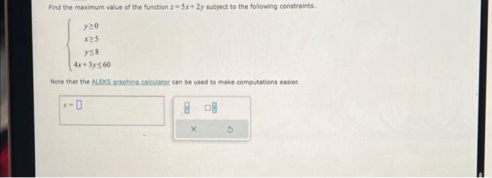 Solved Find The Maximum Value Of The Function Z 5x 2y