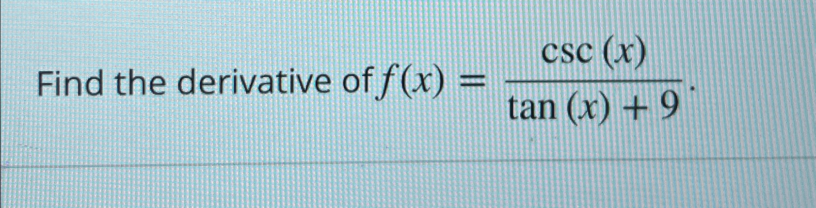 Solved Find the derivative of f(x)=csc(x)tan(x)+9 | Chegg.com