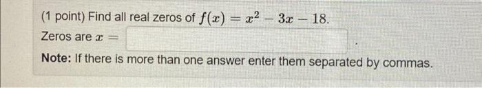 Solved (1 point) Find all real zeros of f(x)=x2−3x−18 Zeros | Chegg.com