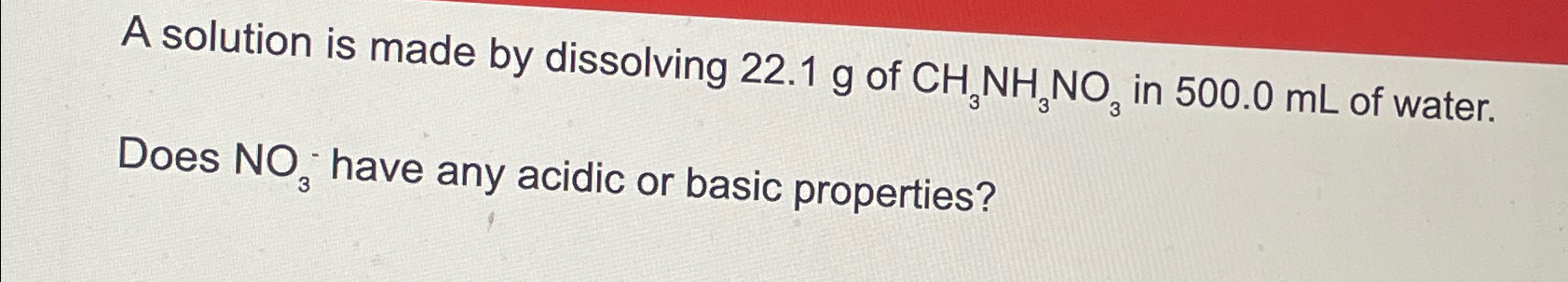 A solution is made by dissolving 22.1g ﻿of CH3NH3NO3 | Chegg.com