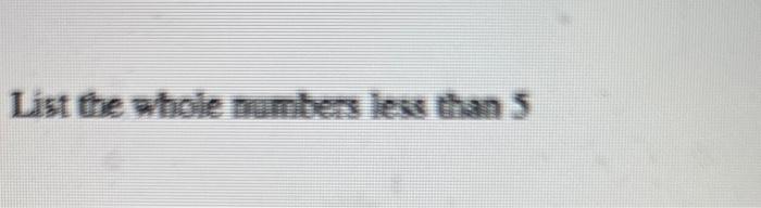 Solved List the whole numbers less than 5 All programming | Chegg.com