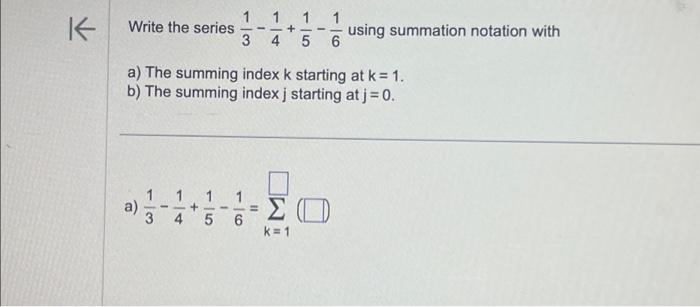 Solved K Write the series a) 1 1 3 4 a) The summing index k | Chegg.com