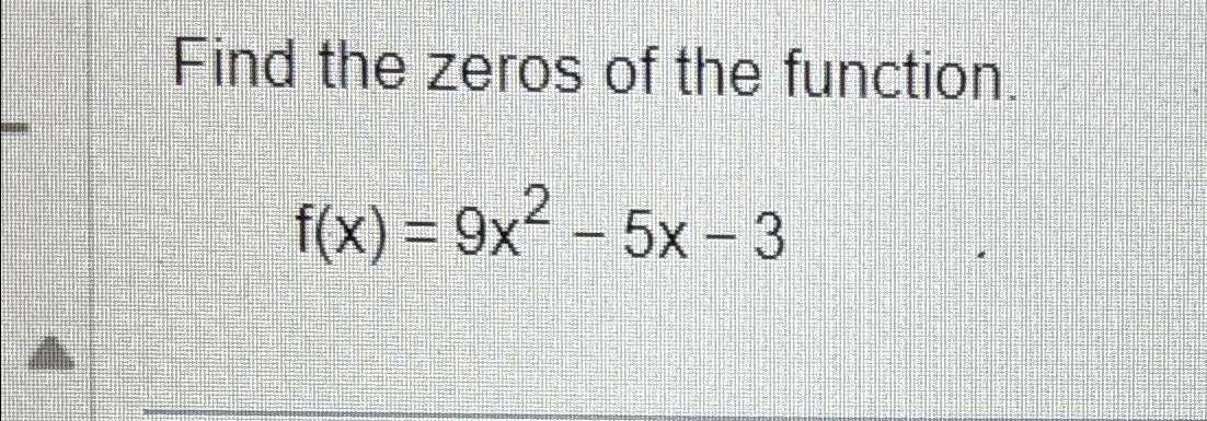 Solved Find the zeros of the function.f(x)=9x2-5x-3 | Chegg.com