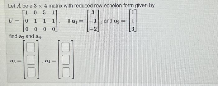 Solved Let A be a 3×4 matrix with reduced row echelon form | Chegg.com