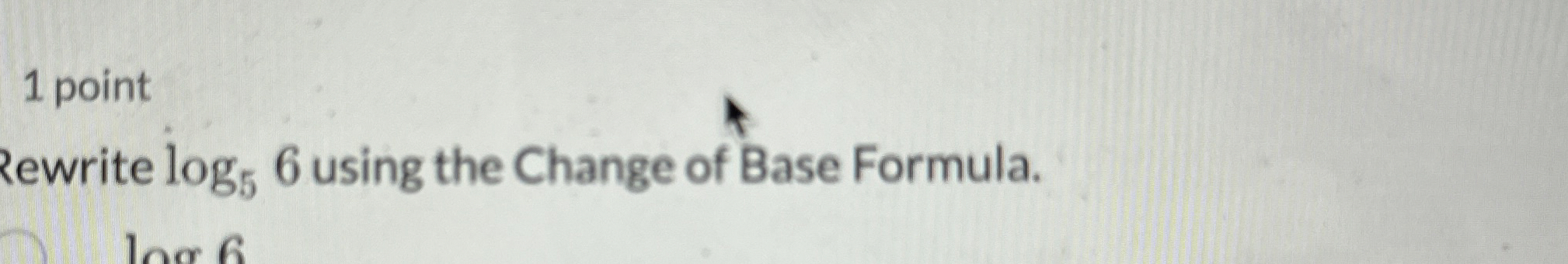 Solved 1 ﻿pointRewrite log56 ﻿using the Change of Base | Chegg.com