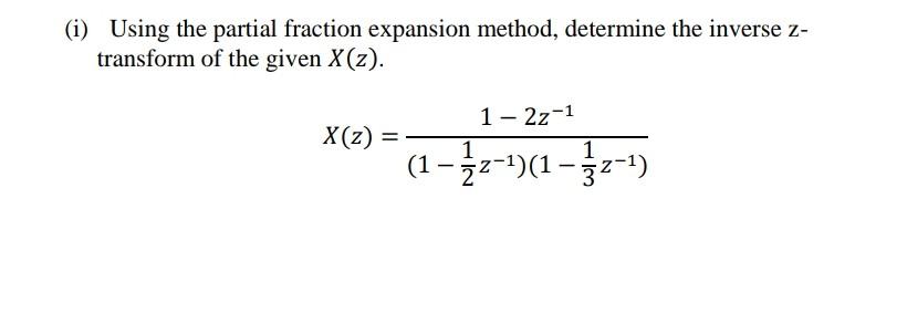 Solved (i) Using the partial fraction expansion method, | Chegg.com
