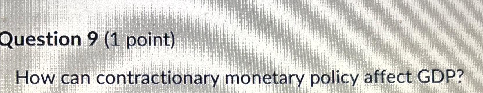 Solved Question 9 (1 ﻿point)How can contractionary monetary | Chegg.com