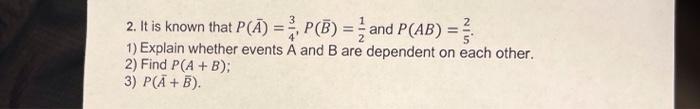 Solved 2. It is known that P(Aˉ)=43,P(Bˉ)=21 and P(AB)=52. | Chegg.com