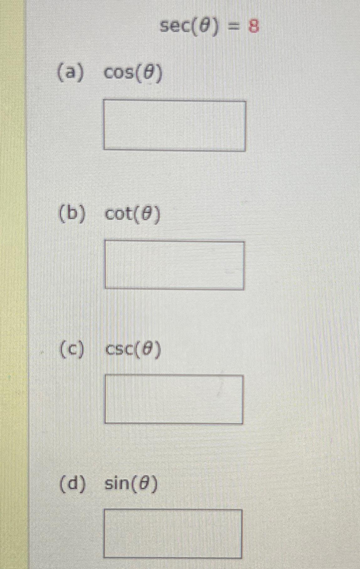 Solved sec(θ)=8(a) cos(θ)(b) cot(θ)(c) csc(θ)(d) sin(θ) | Chegg.com