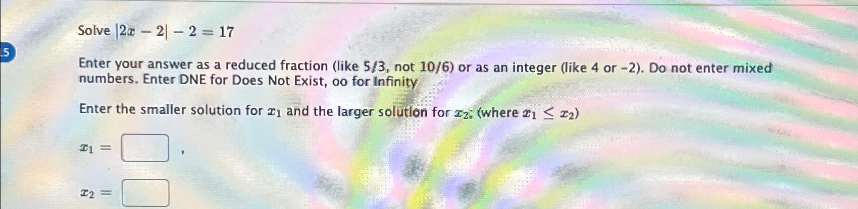 Solved Solve |2x-2|-2=17Enter your answer as a reduced | Chegg.com