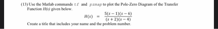 Solved 13 Use The Matlab Commands Tf And Pzmap To Plot The 5670