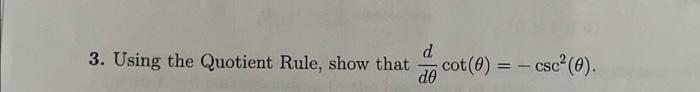 Solved 3. Using the Quotient Rule, show that d de cot (0) | Chegg.com