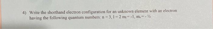 Solved 4) Write the shorthand electron configuration for an | Chegg.com