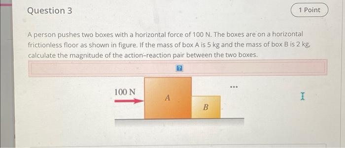 Solved Question 3 A person pushes two boxes with a | Chegg.com Solved Question 3 A person pushes two boxes with a | Chegg.com