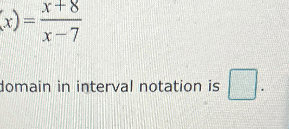 Solved (x)=x+8x-7domain in interval notation is | Chegg.com