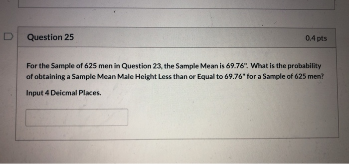 Solved Question 23 0.4 pts You have sample of 625 men for | Chegg.com