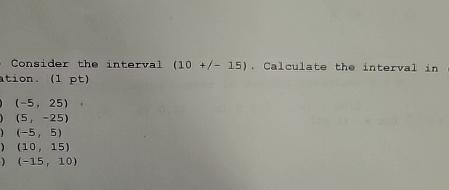 Solved Consider the interval (10+-15). ﻿Calculate the | Chegg.com
