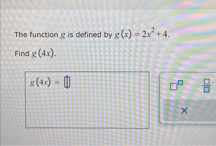 Solved function g is defined by g(x)=2x2+4 g(4x) | Chegg.com