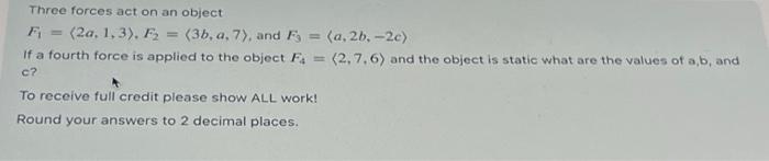 Solved F1= 2a,1,3 ,F2= 3b,a,7 , and F3= a,2b,−2c If a | Chegg.com