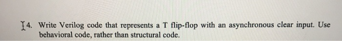 Solved 14. Write Verilog code that represents a T flip-flop | Chegg.com