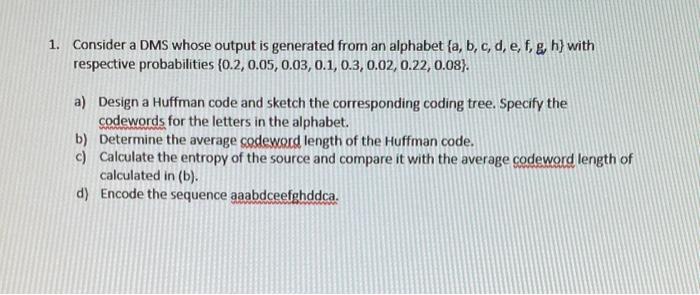 Solved 1. Consider a DMS whose output is generated from an | Chegg.com