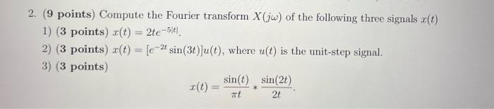 Solved 2. (9 points) Compute the Fourier transform X(jω) of | Chegg.com