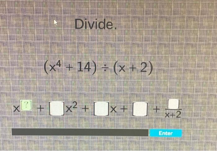 Solved Divide. (x4+14)÷(x+2) | Chegg.com