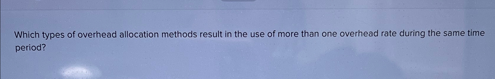 Solved Which types of overhead allocation methods result in | Chegg.com