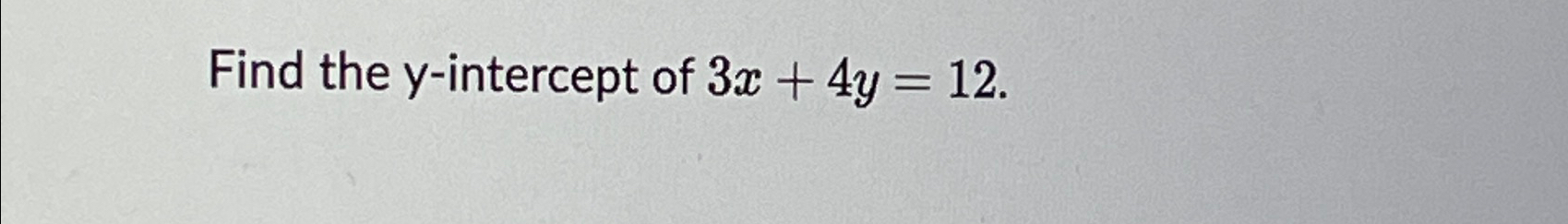 Solved Find the y-intercept of 3x+4y=12. | Chegg.com