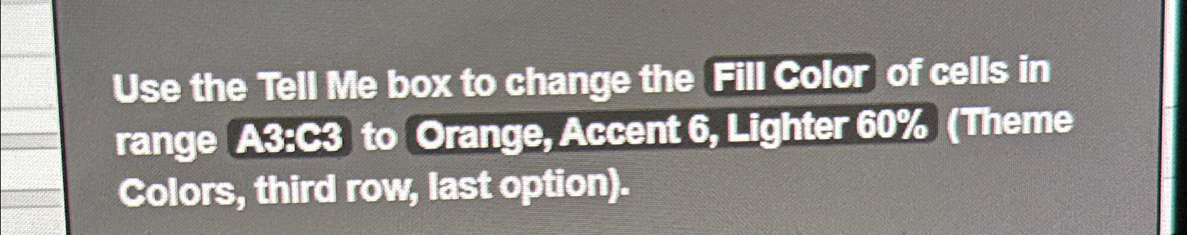 Solved Use the Tell Me box to change the Fill Color of cells | Chegg.com