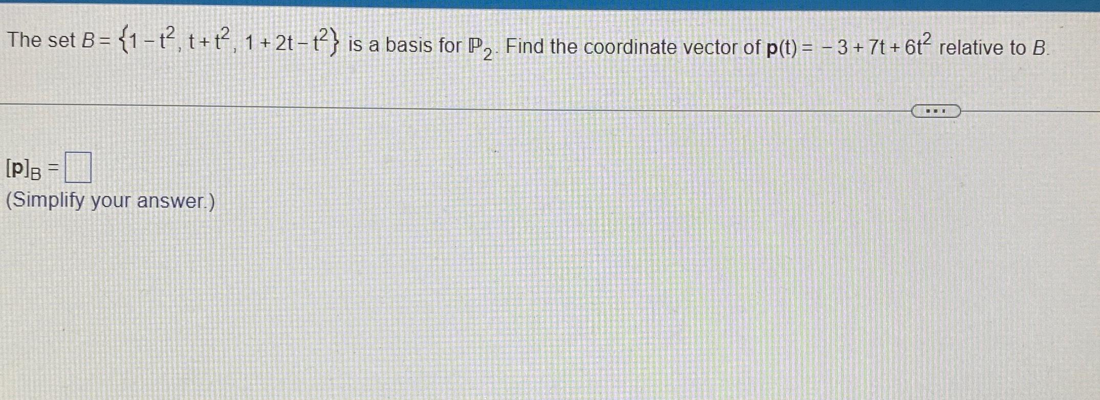 Solved The set B={1-t2,t+t2,1+2t-t2} ﻿is a basis for P2. | Chegg.com