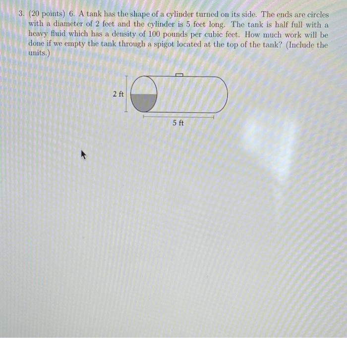 Solved 3. (20 points) 6. A tank has the shape of a cylinder | Chegg.com