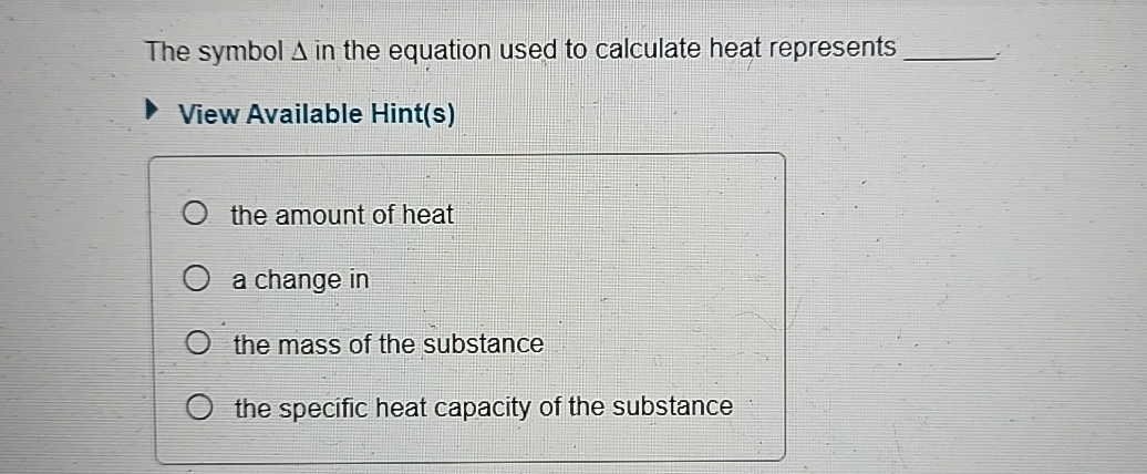 Solved The symbol Δ ﻿in the equation used to calculate heat | Chegg.com