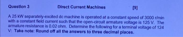 Solved Question 3 Direct Current Machines [9] A 25 kW | Chegg.com