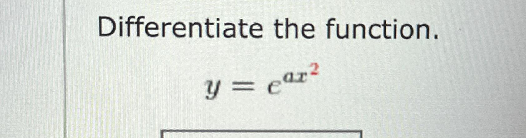 Solved Differentiate the function.y=eax2 | Chegg.com