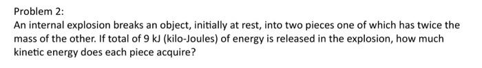 Solved Problem 2: An internal explosion breaks an object, | Chegg.com