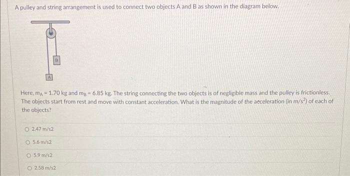 [Solved]: A pulley and string arrangement is used to connec