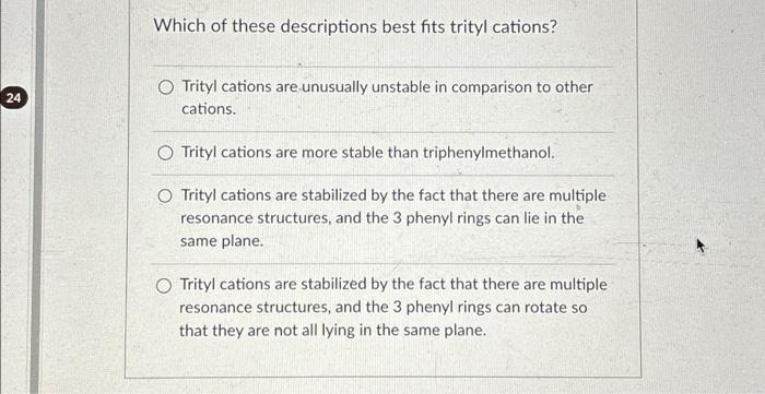 Solved 24 Which of these descriptions best fits trityl | Chegg.com