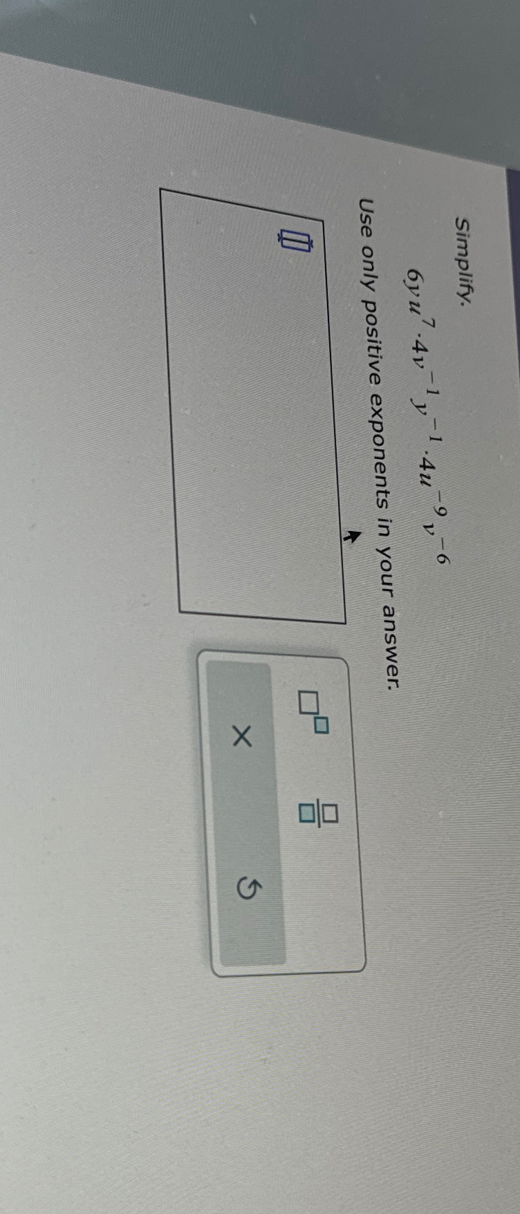 Solved Simplify.6yu7*4v-1y-1*4u-9v-6Use only positive | Chegg.com